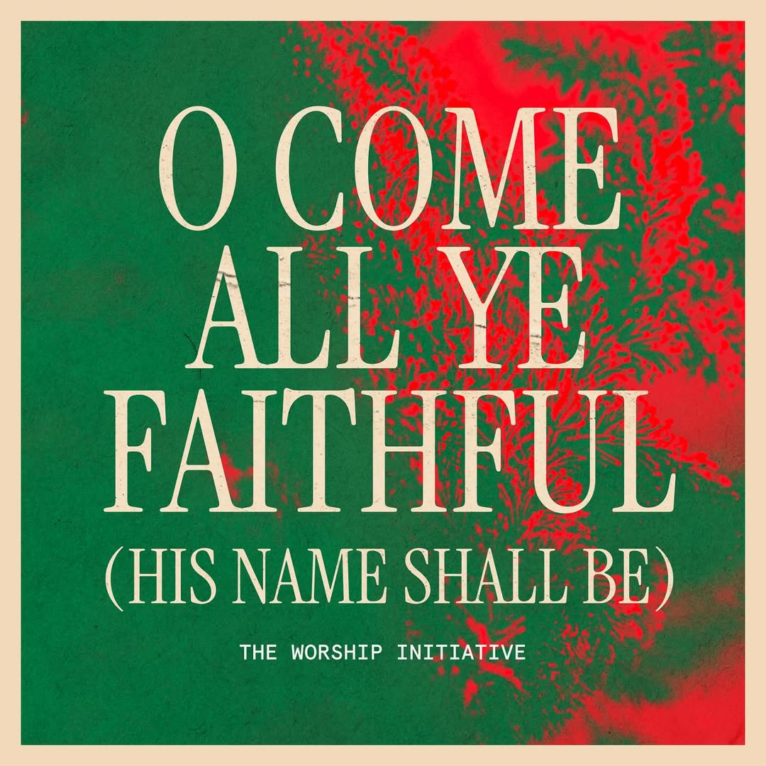 The Worship Initiative Releases New Version of “O Come All Ye Faithful ...